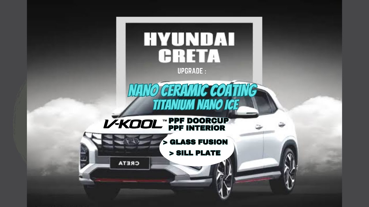 Hyundai Creta Upgrade |Nano Ceramic Coating, V-KOOL PPF Doorcup ...