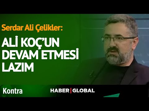 Serdar Ali Çelikler: Ali Koç'un Ailesi Müsaade Etsin, Başkanın Kesin Devam Etmesi Lazım