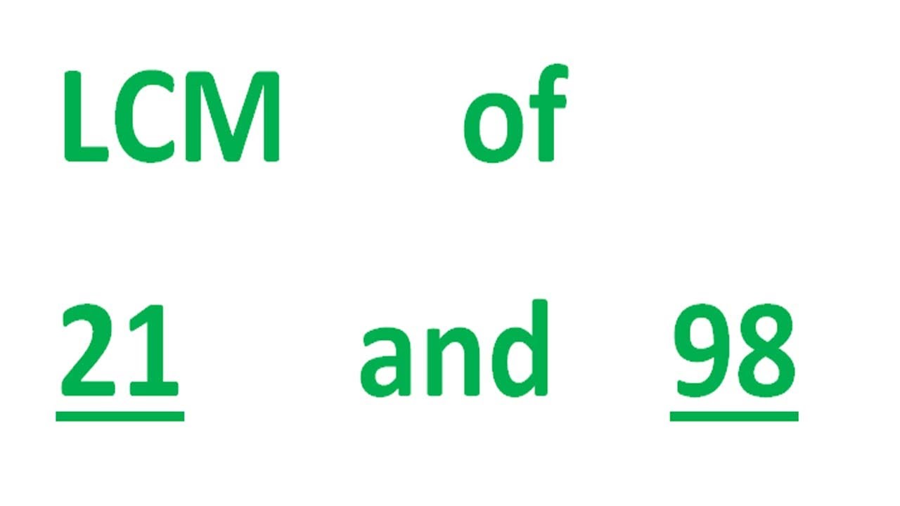 LCM of 21 and 98 - YouTube