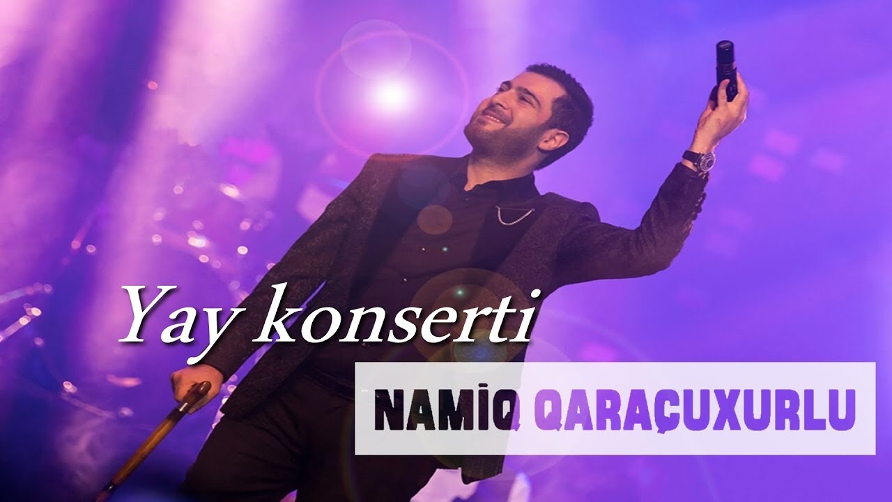 Namiq Qaraçuxurlu - Yay konserti - YouTube