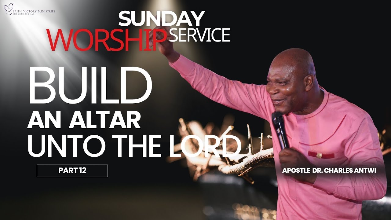 Sunday Worship | Build an Altar unto the LORD _Part 12 | Apostle Dr ...