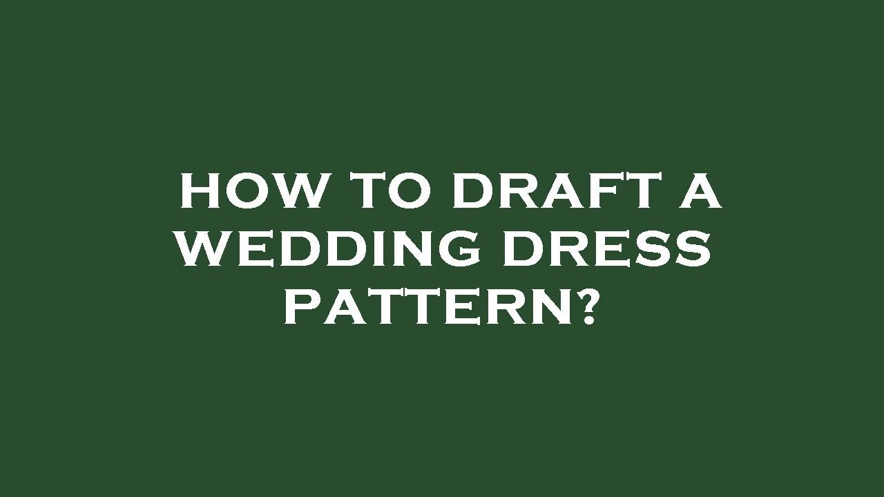 How to draft a wedding dress pattern? - YouTube
