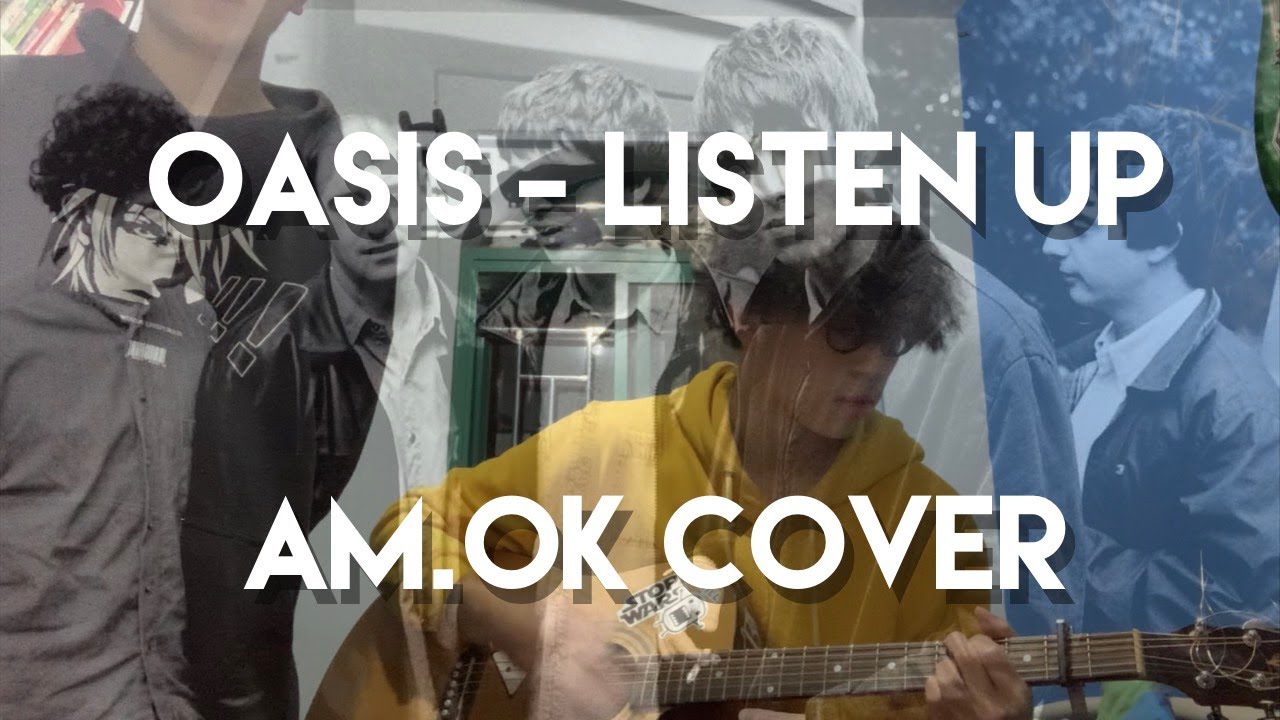 Oasis - Listen Up (Am.ok Cover) - YouTube