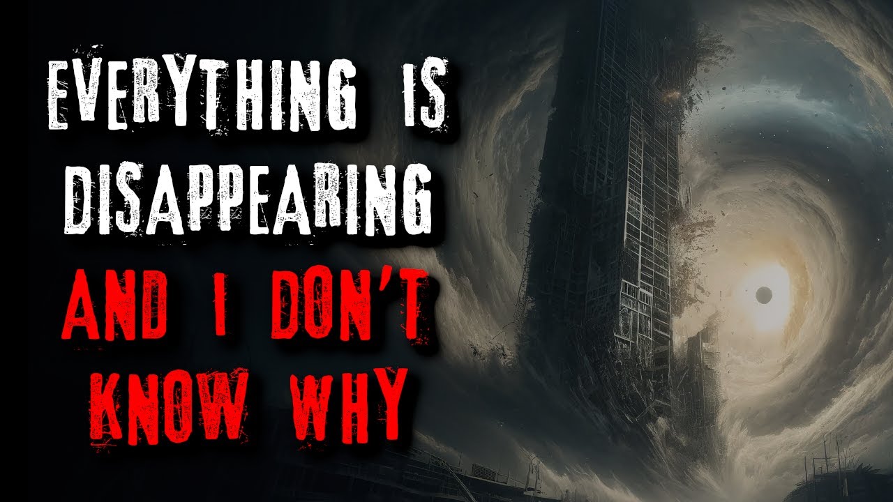 "Everything Is Disappearing and I Don't Know Why" Creepypasta | r ...