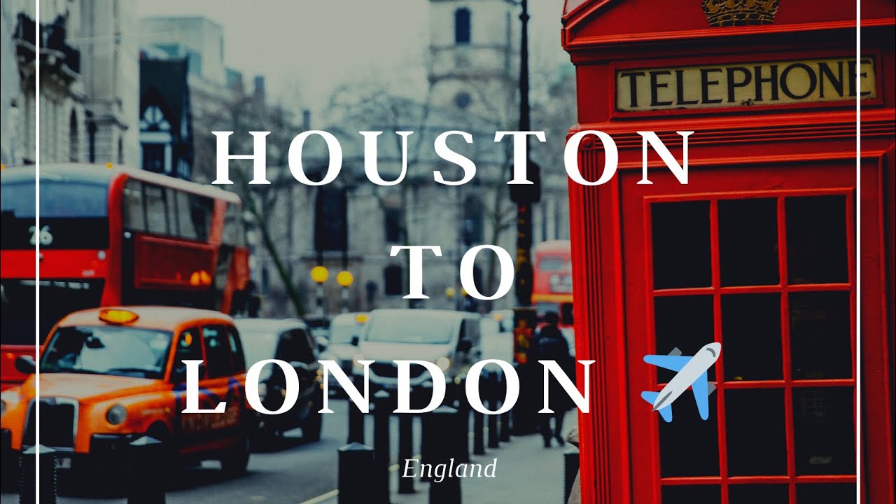 Houston to London Heathrow | London, UK Series | IAH to Heathrow ...