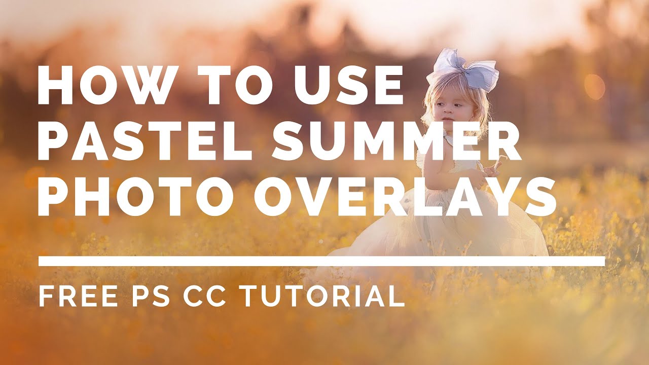 How to use Pastel Summer Photo Overlays Free Photoshop CC Tutorial ...