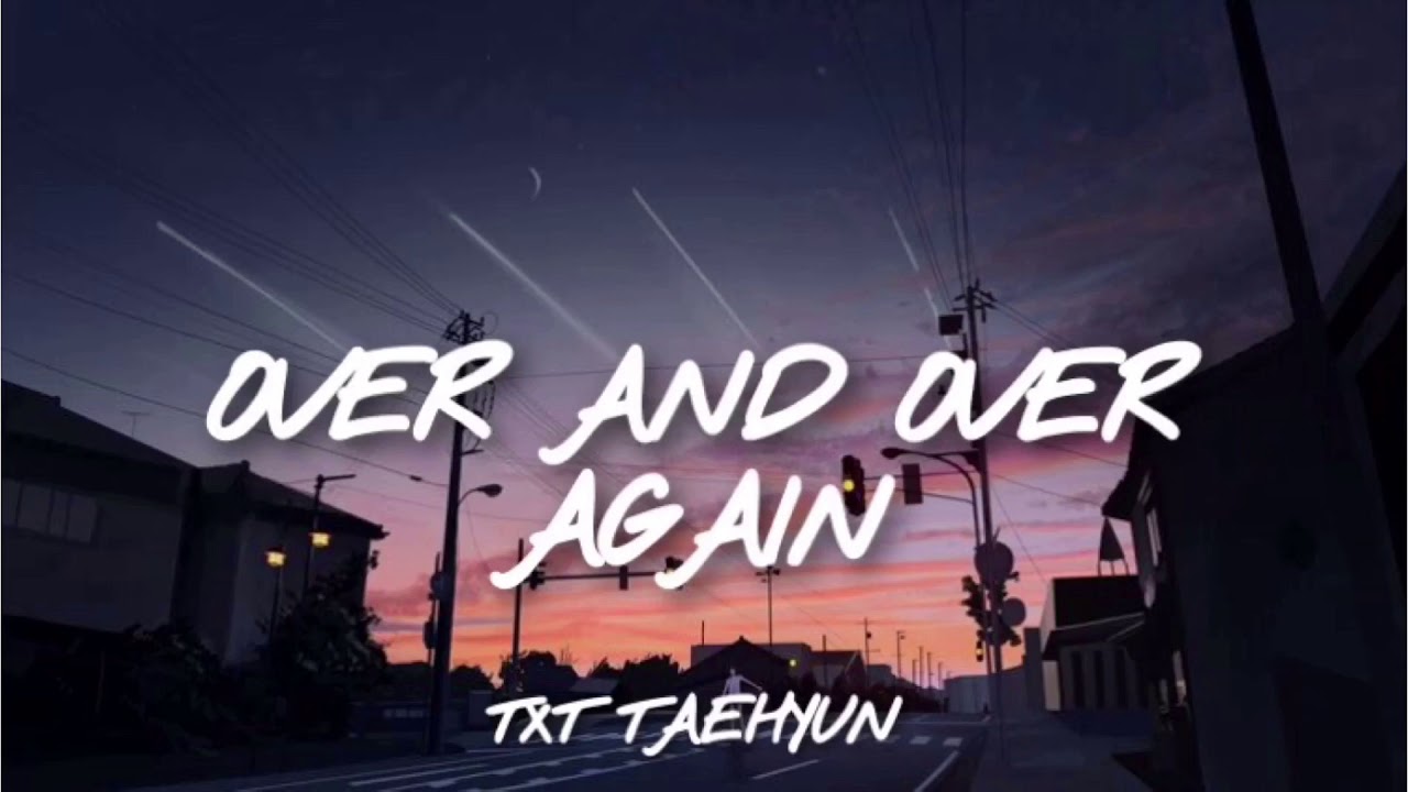 TXT TAEHYUN (투모로우바이투게더) Over And Over Again (Cover) LYRICS - YouTube