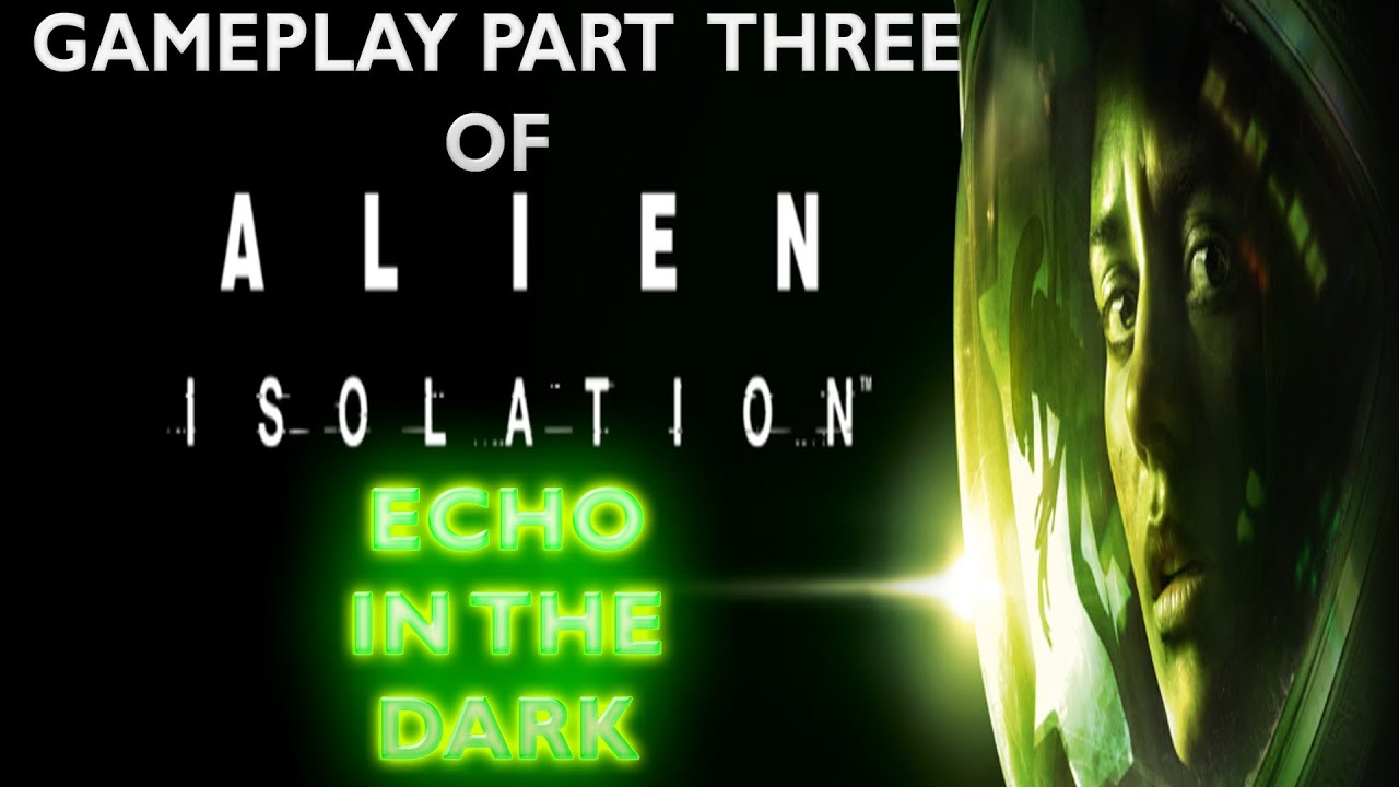 Gameplay Part Three of ALIEN ISOLATION "Echo in the Dark" - YouTube