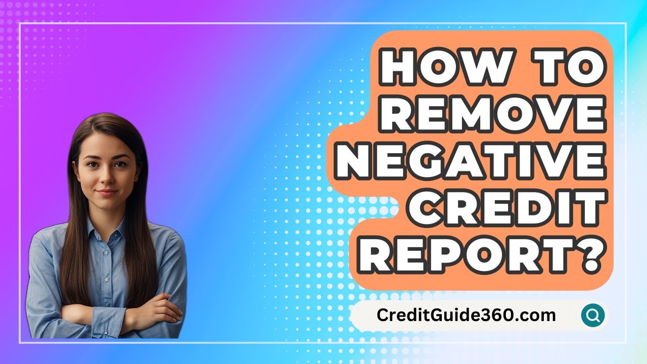 How To Remove Negative Credit Report? - CreditGuide360.com - YouTube