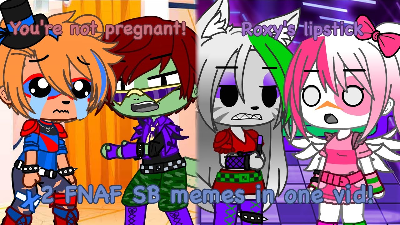 You're not pregnant + Roxy's lipstick || 2 FNAF SB memes in one vid ...