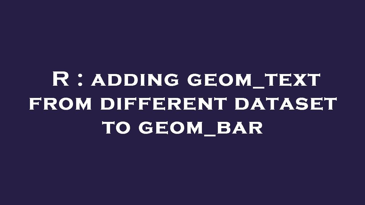 R : adding geom_text from different dataset to geom_bar - YouTube