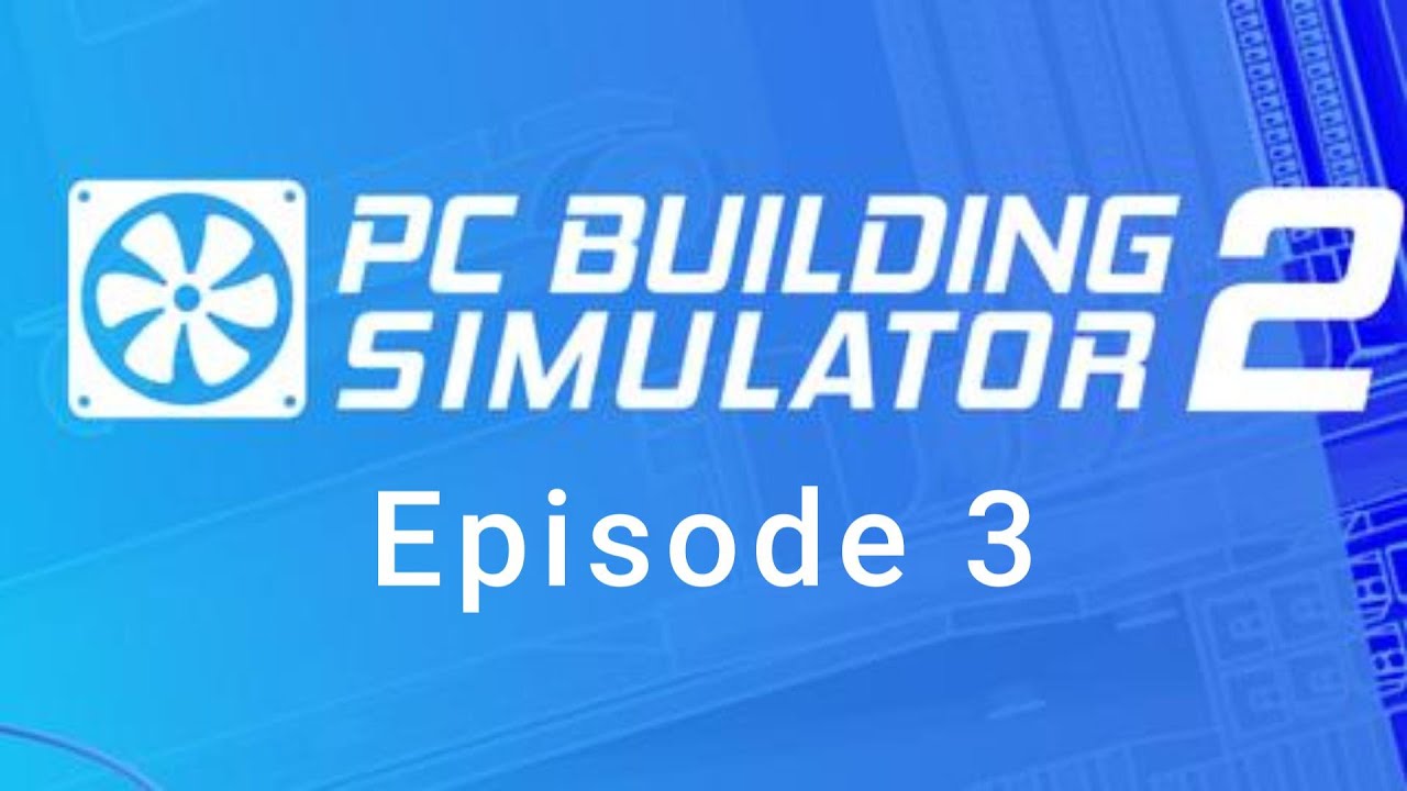 PC Building sim 2 Demo Ep 3 - YouTube