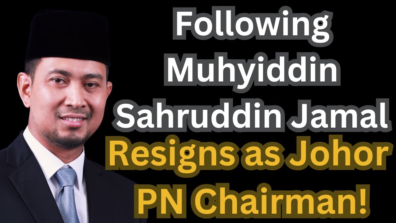 Following Muhyiddin, Sahruddin Jamal Resigns as Johor PN Chairman ...