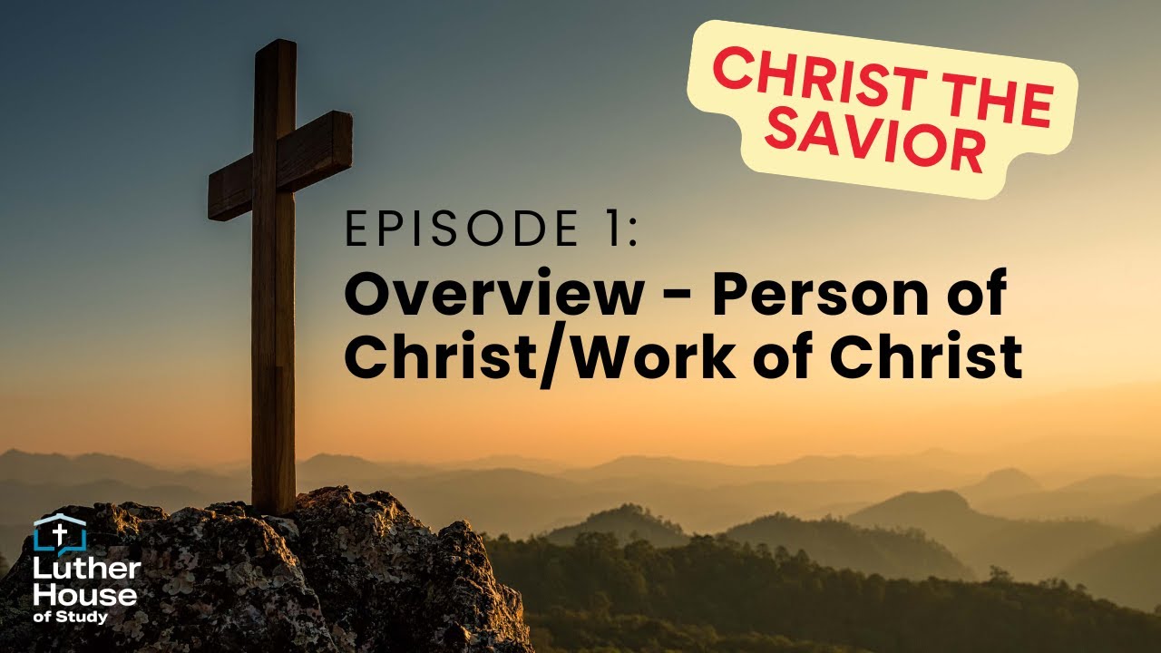 Christ the Savior: Ep. 1 - Overview: Person of Christ/Work of Christ ...