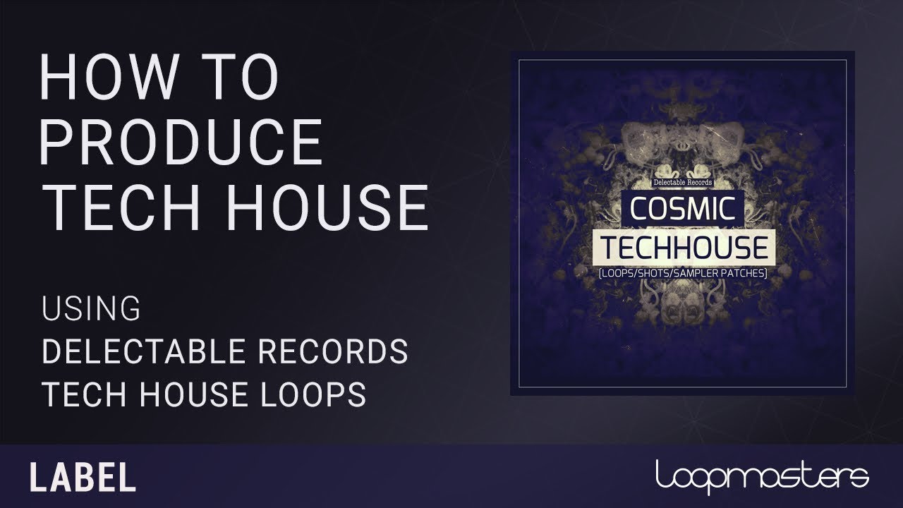 How to Produce Tech House | With Delectable Records Cosmic Tech House ...