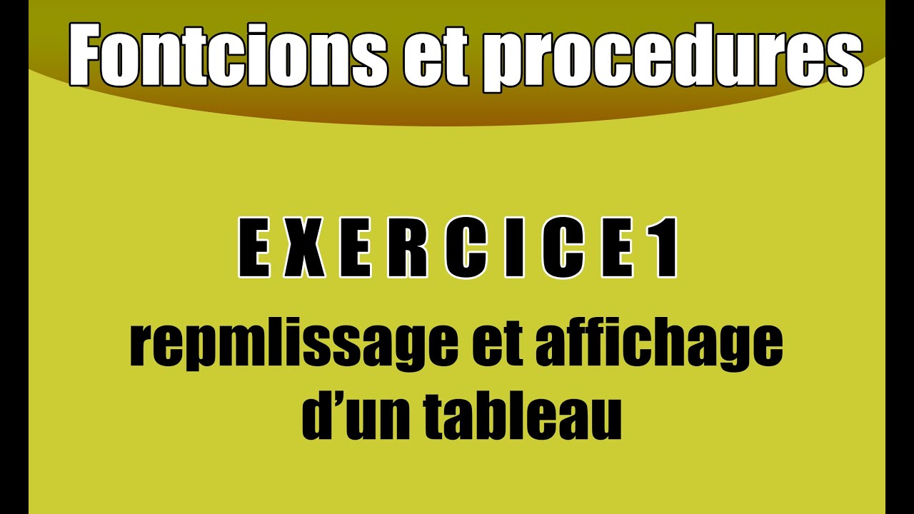 Les procedures et fonctions : exercice 1 : remplissage + affiachage ...