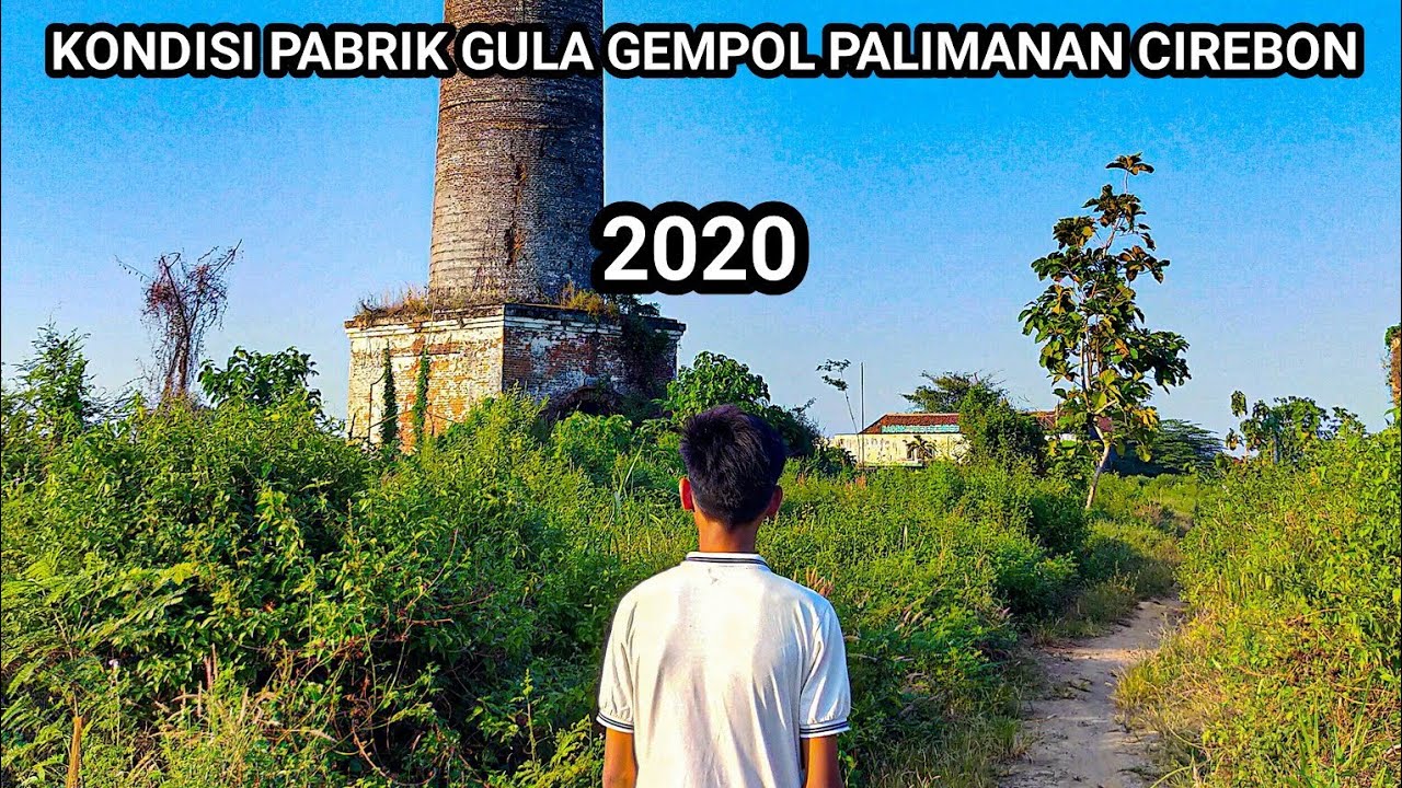 Peninggalan Belanda...!!!! Pabrik Gula Gempol Palimanan Cirebon 2020 ...