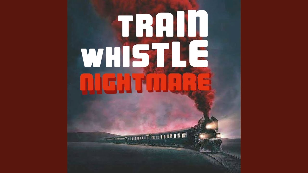 Train Whistle Nightmare - YouTube