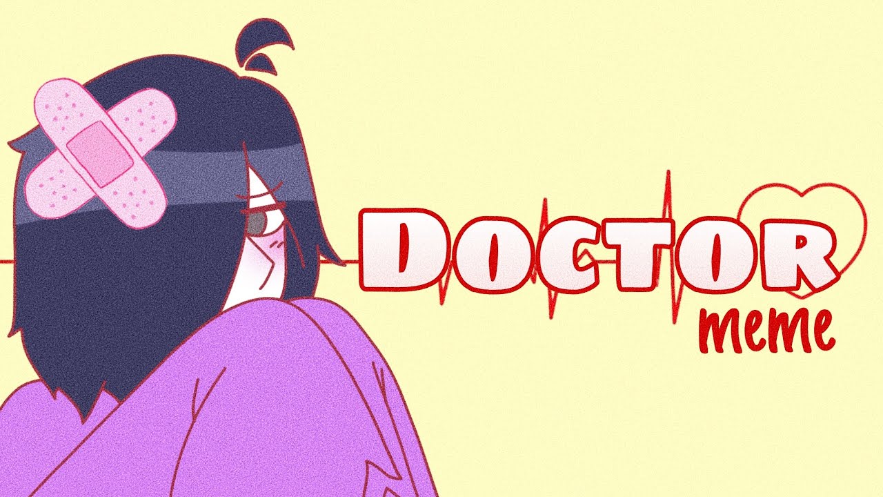 DOCTOR MEME 💊💕 || Meme || C-chan2612 - YouTube
