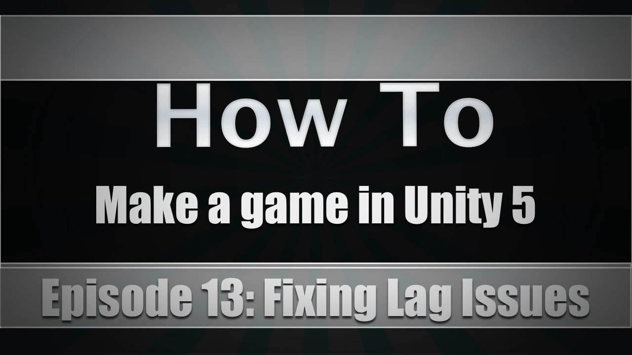 How To Make A Game In Unity 5 | Episode 13: Fixing Lag Issues - YouTube