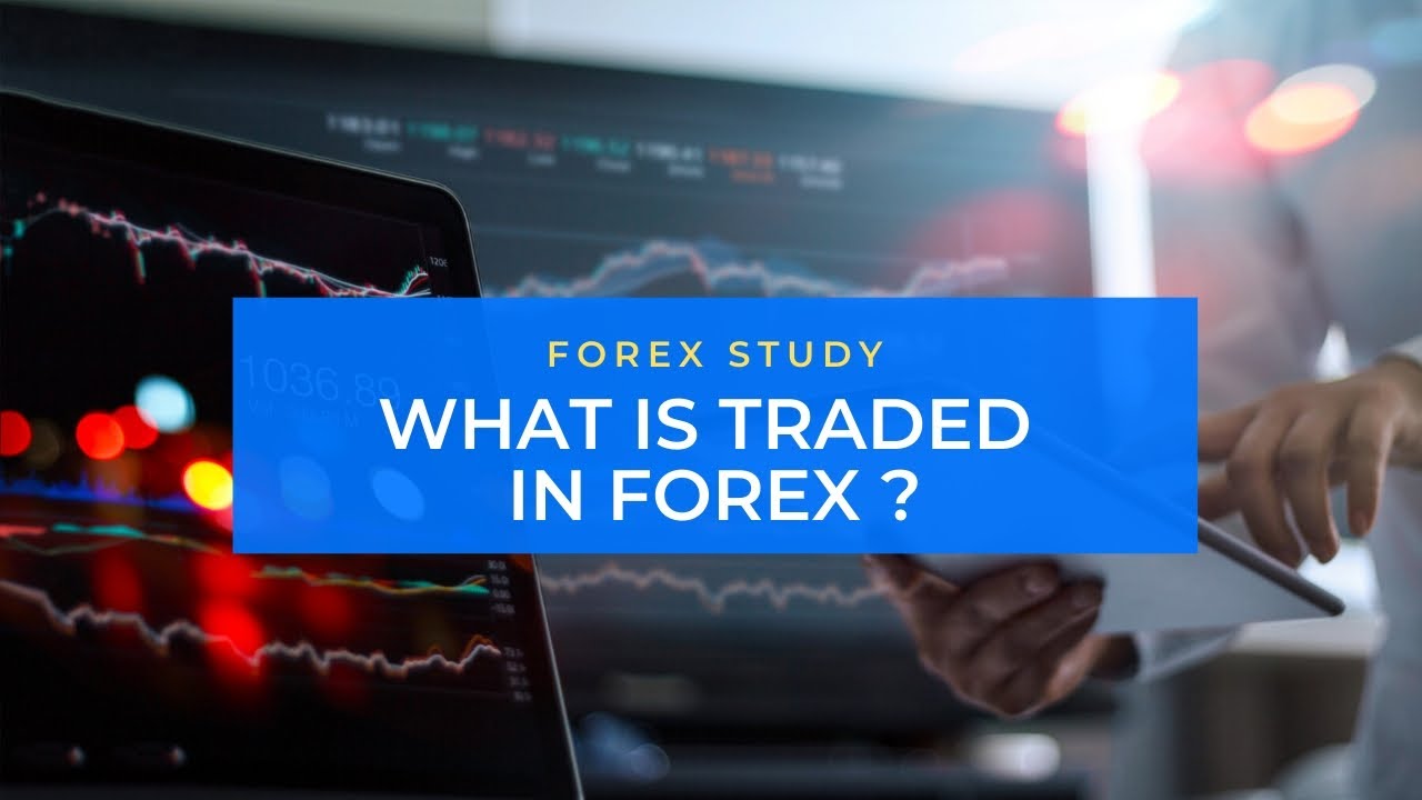 Forex Study #2 : What is traded in forex ? - YouTube