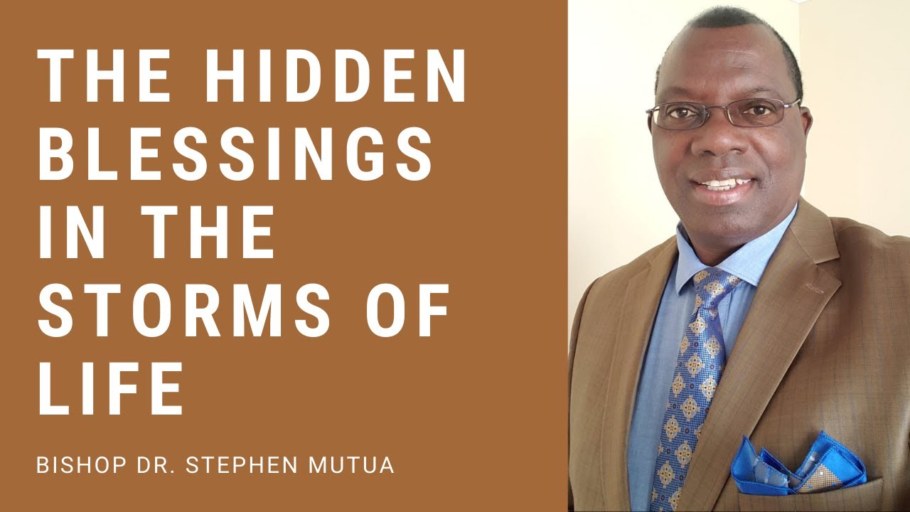 Hidden Blessings in the Storms of Life - Bishop Dr. Stephen Mutua - YouTube