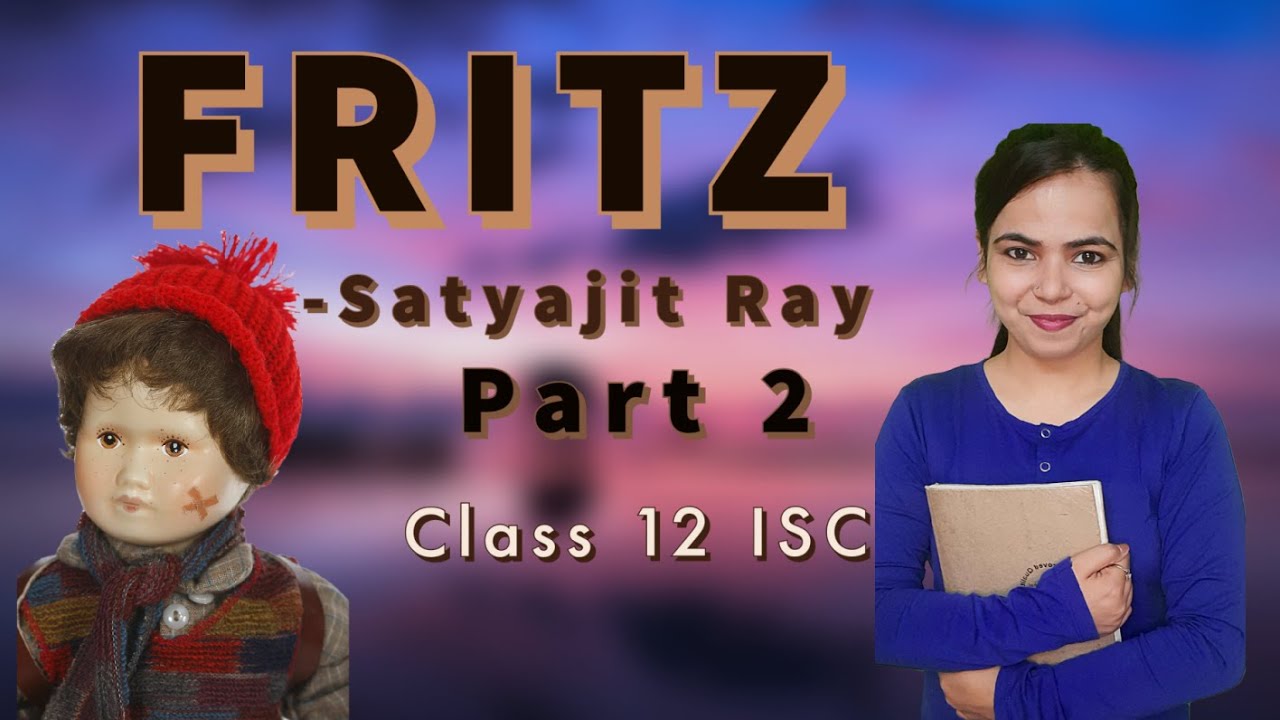 LINE BY LINE EXPLANATION of FRITZ (Prose)-Part-2 by Satyajit Ray for ...