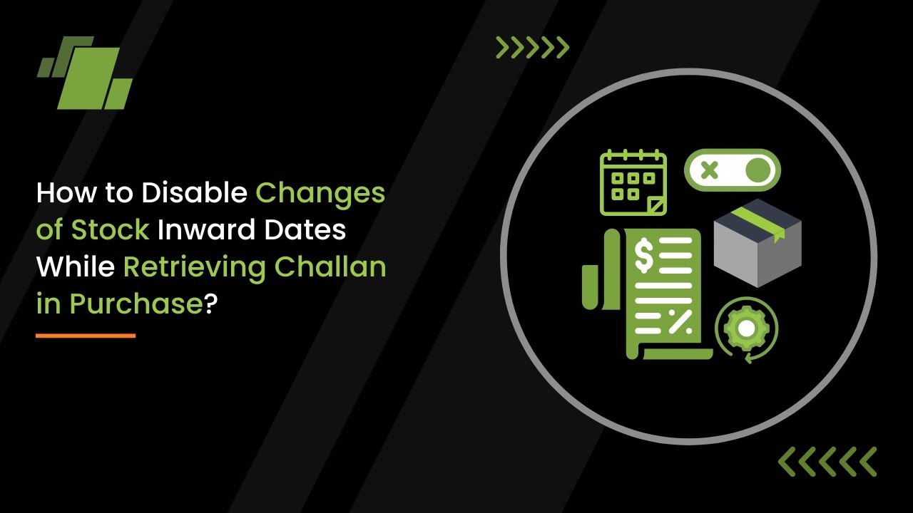 How to Disable Changes of Stock Inward Dates while Retrieving Challan ...