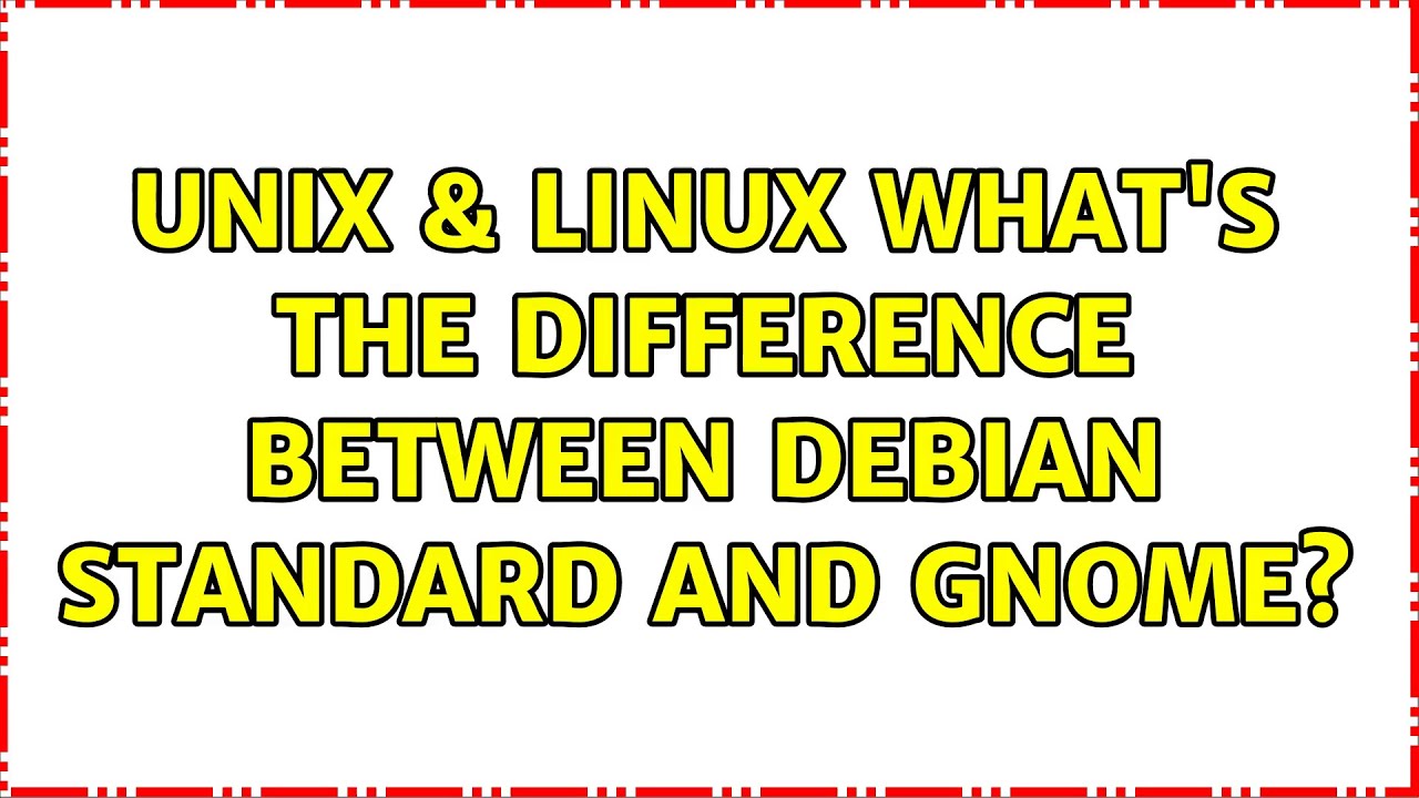 Unix & Linux: What's the difference between Debian Standard and Gnome ...