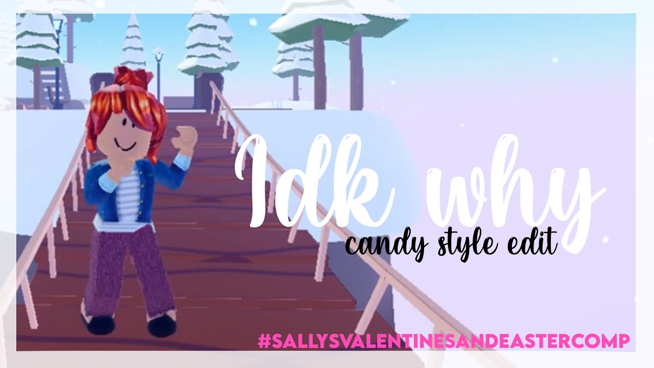 Idk why || Candy style edit || #sallysvalentinesandeastercomp ...