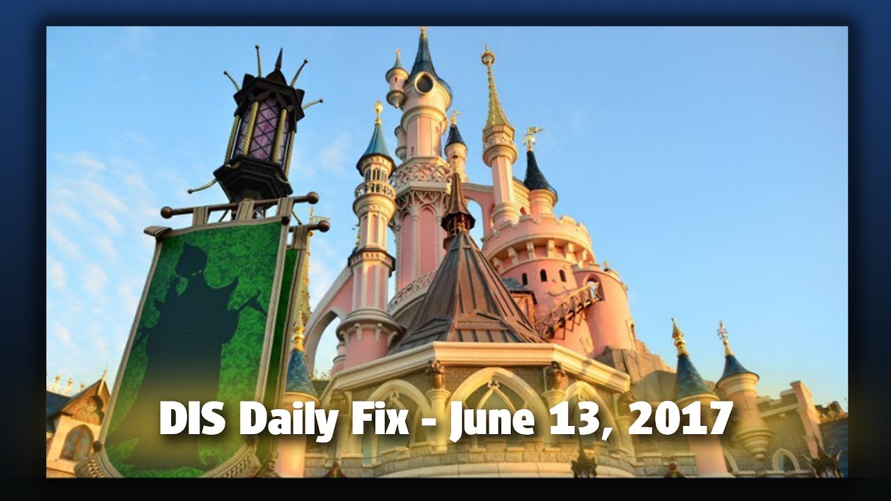 DIS Daily Fix | Your Disney News for 06/13/17 - YouTube