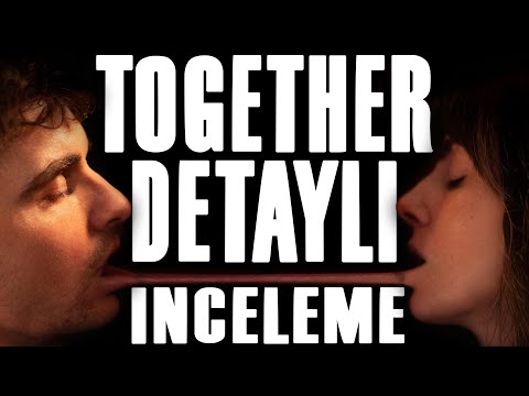 TOGETHER FİLMİ İLE İLGİLİ ÖNEMLİ DETAYLAR!