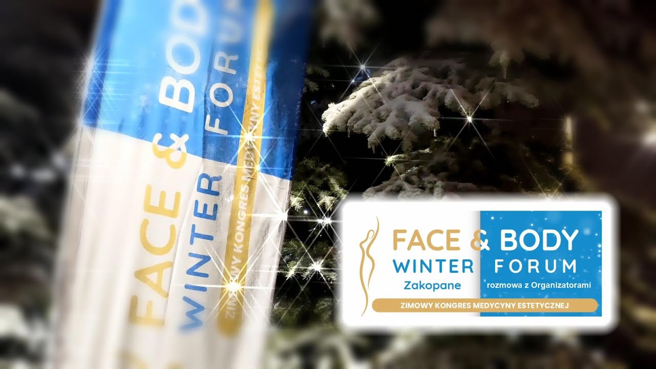 Face & Body Winter Forum - Zakopane: rozmowa z Organizatorami ...