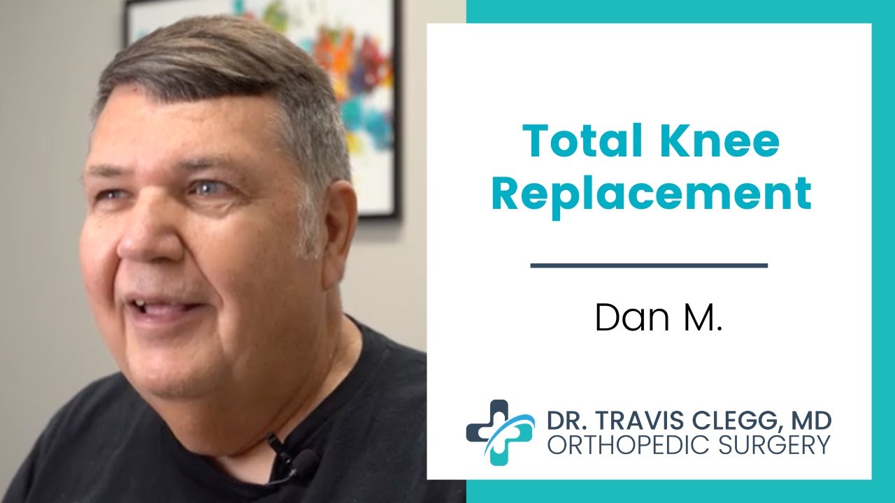 Total Knee Replacement | Travis Clegg, M.D. | Patient Testimonial Dan M ...