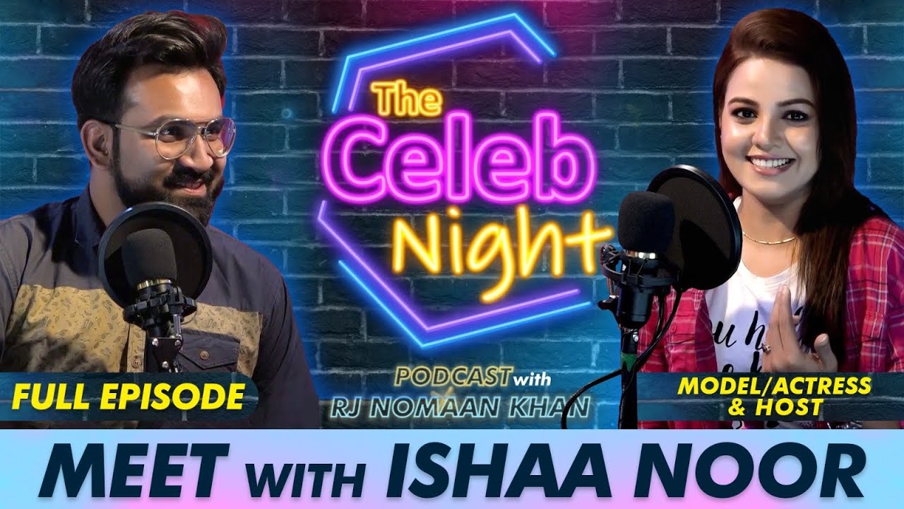 Meet With Ishaa Noor Modelactress The Celeb Night — Podcast With Rj Nomaan Khan Ep 06
