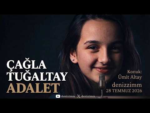 Çağla Tuğaltay Adalet Konuk: Ümit Altay 28.07.2026