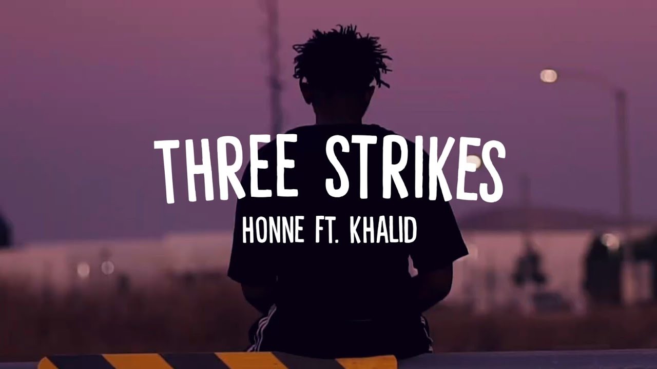 HONNE - THREE STRIKES (Feat. Khalid)| Lyrics Terjemahan - YouTube