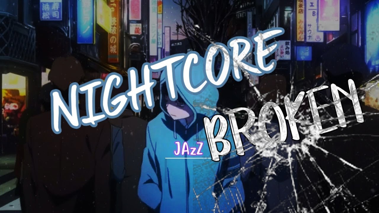 Nightcore - Broken (Lyrics) - YouTube