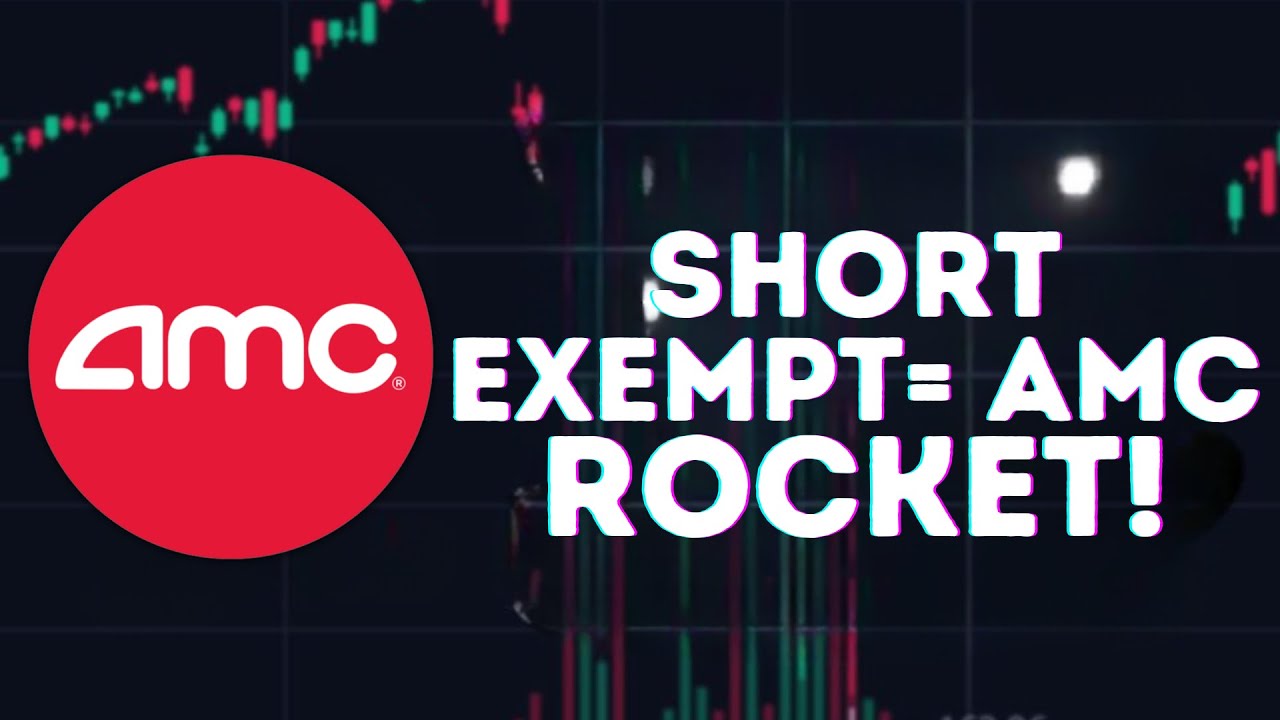 AMC STOCK UPDATE: SHORT EXEMPT SHARES COULD CAUSE AMC TO ROCKET - YouTube