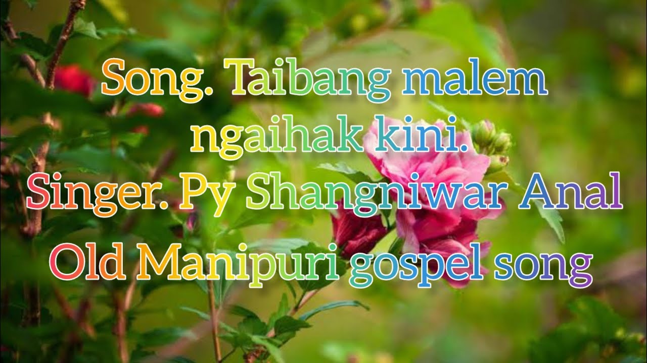 Taibang malem ngaihak kini. Old Manipuri gospel song with lyrics By. Py ...
