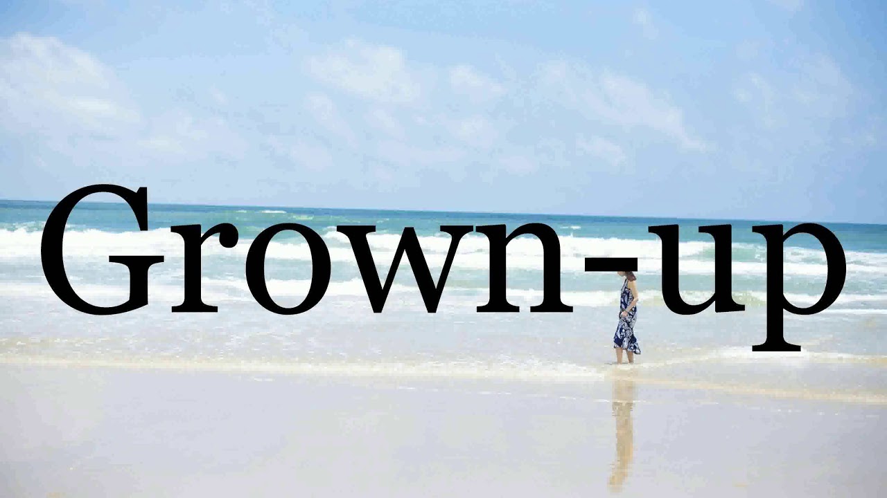 How To Pronounce Grown up🌈🌈🌈🌈🌈🌈Pronunciation Of Grown up - YouTube