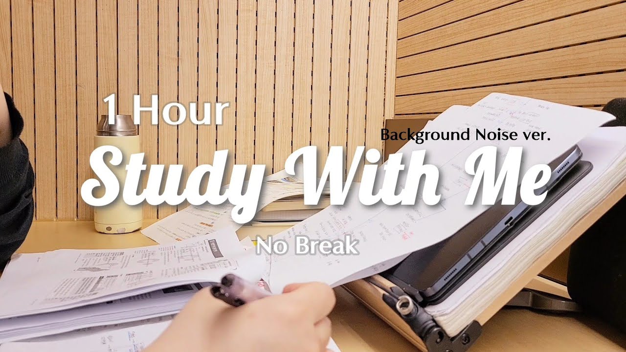 📖 1 Hour Study with Me | Real Time, Background Noise, No Music, No ...