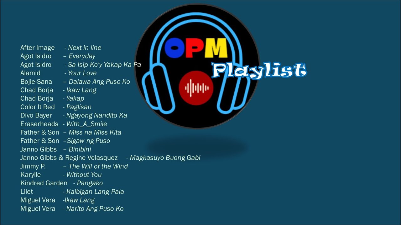 opm playlist (Miguel Vera, Janno Gibbs, Divo Bayer, Chad Borja, Agot ...