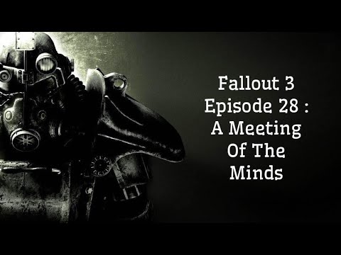 Fallout 3 Episode 28: Meeting Of The Minds - YouTube
