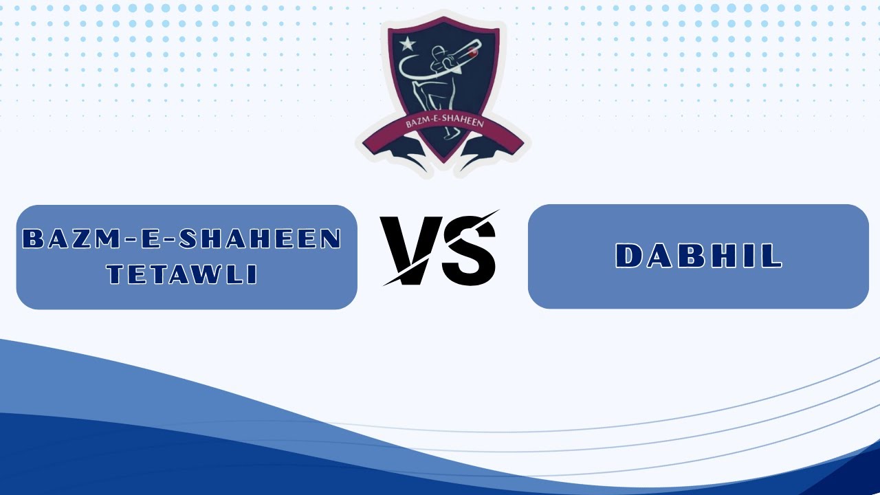 SEMI FINAL 1 || BAZM-E-SHAHEEN VS DABHIL || BAZM-E-SHAHEEN CRICKET CLUB ...
