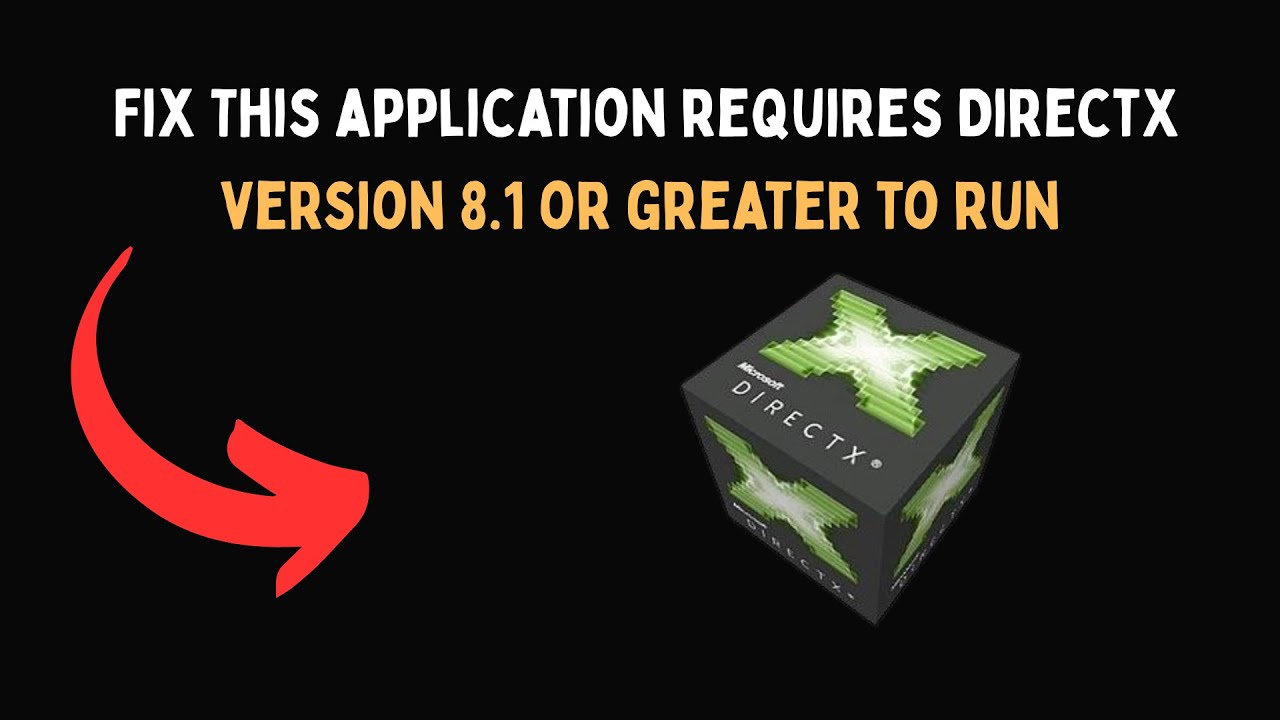 Fix This application requires DirectX version 8 1 or greater to run ...