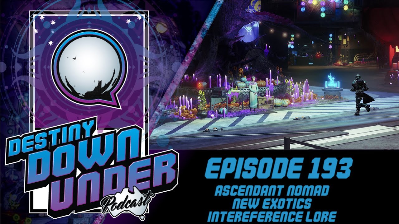 Destiny Down Under Podcast - Episode 193 - Ascendant Nomad, New Exotics, Interference Lore ...