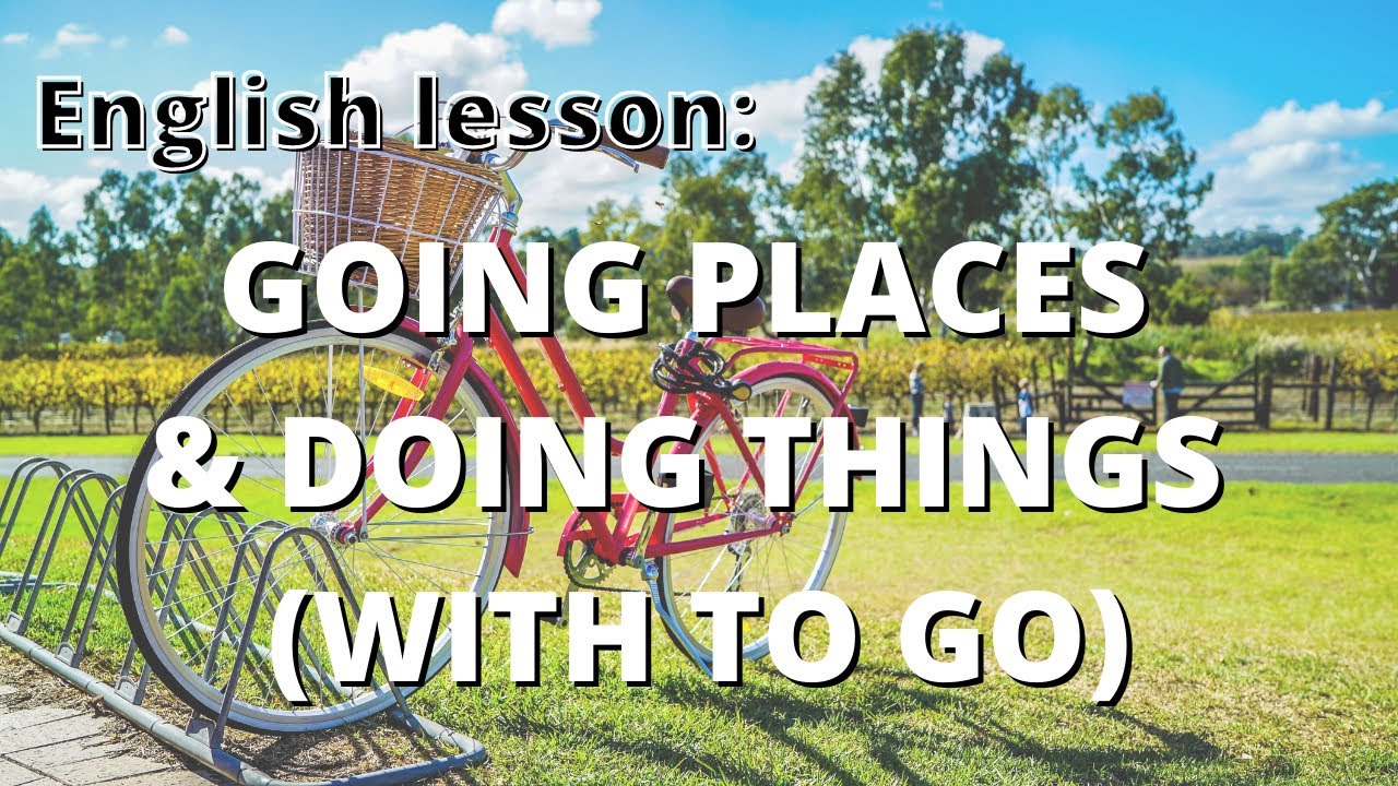 Going Places & Doing Things (With to go) - YouTube