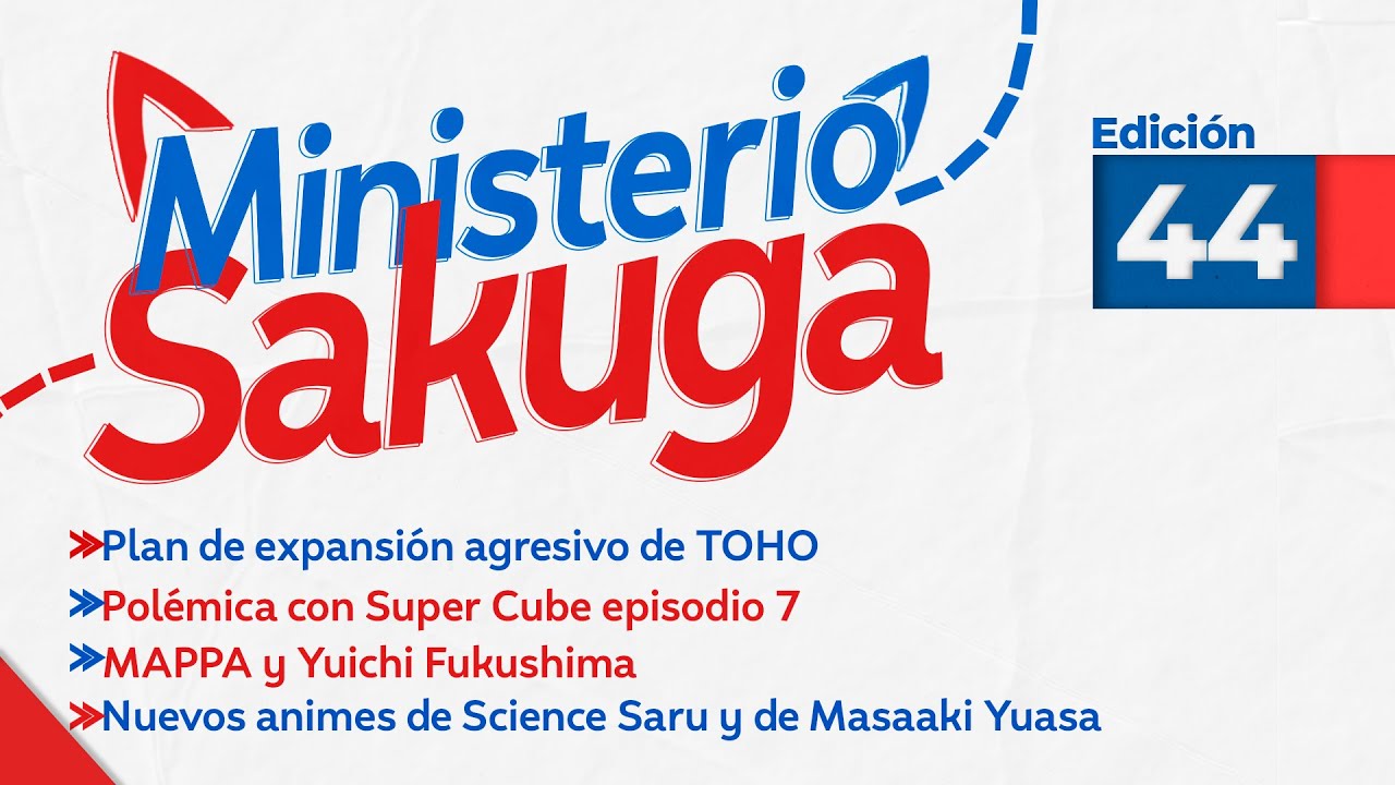 MINISTERIO SAKUGA #44 || TOHO EXPANSIÓN, SUPER CUBE POLÉMICA Y MÁS ...