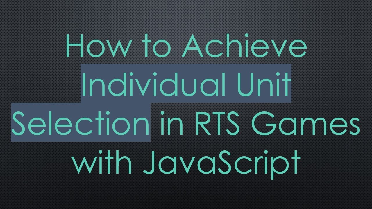 How to Achieve Individual Unit Selection in RTS Games with JavaScript - YouTube